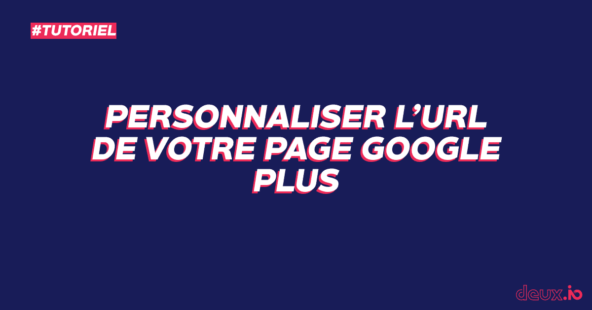 Personnaliser son url Google Plus est maintenant possible pour tous