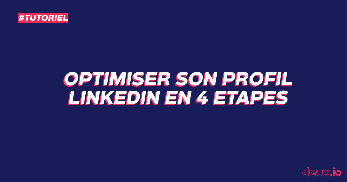 Optimiser son profil Linkedin en 4 étapes