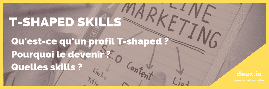 Qu'est ce qu'un profil T-shaped ? Pourquoi le devenir ? Quelles skills